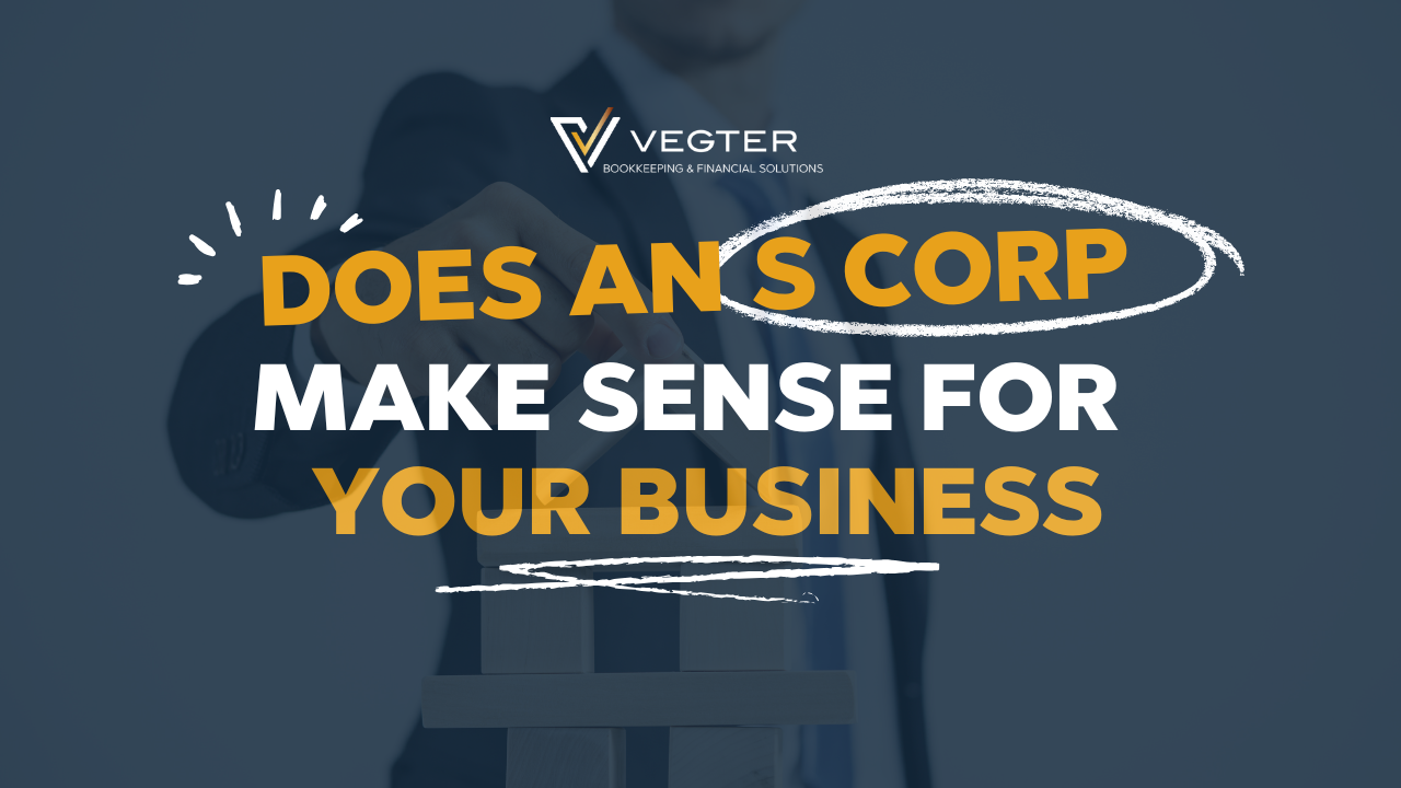 Does an S Corp Make Sense for Your Business? - Vegter Bookkeeping and ...